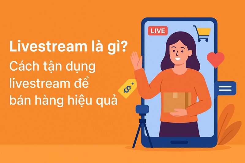 Livestream là gì? Cách tận dụng livestream để bán hàng hiệu quả - Khóa ...